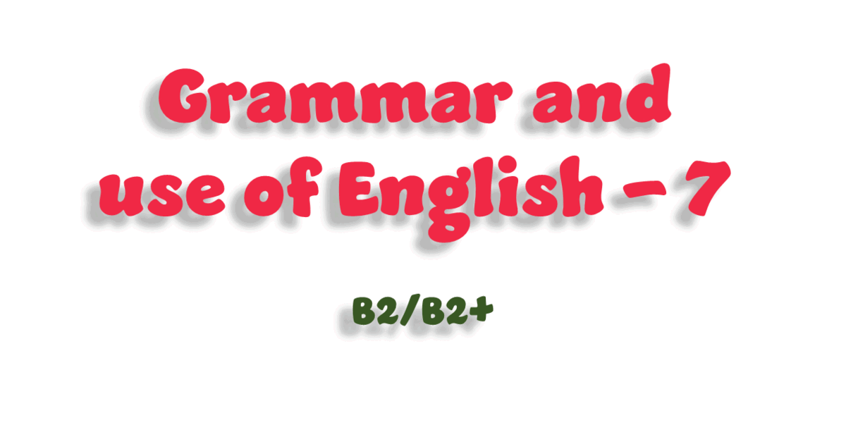 Grammar and use of English - 7 (B2/B2+) | Тест на 15 запитань. Англійська мова