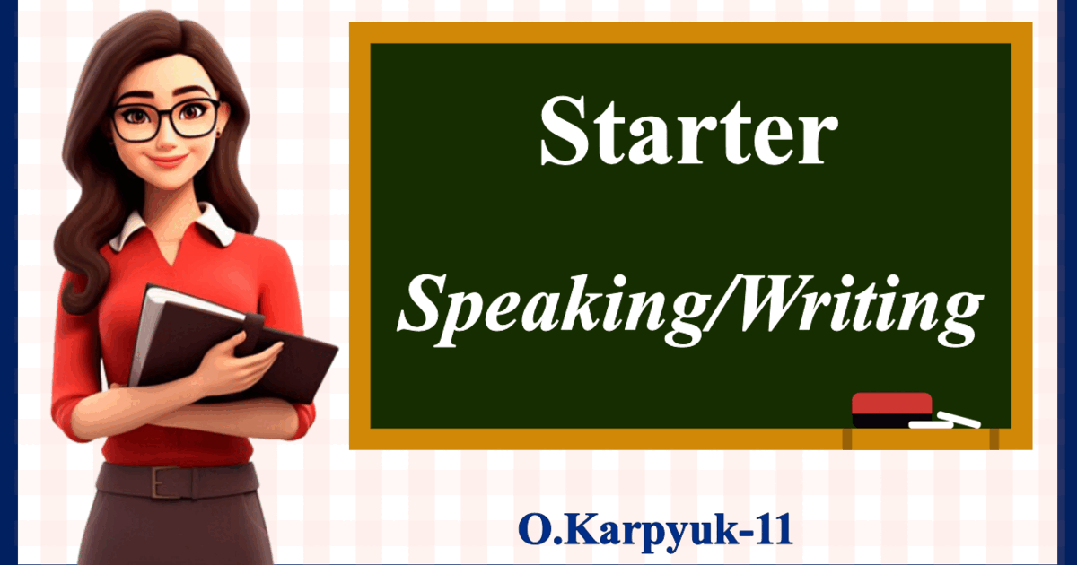 Презентація " Starter. Speaking and Writing " | Презентація. Англійська мова