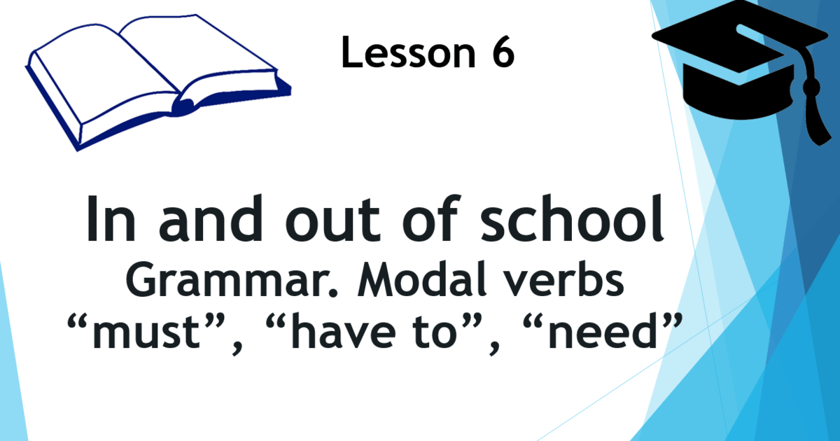 Form 7. Lesson 6. Grammar. Modal verbs "must", "have to", "need ...