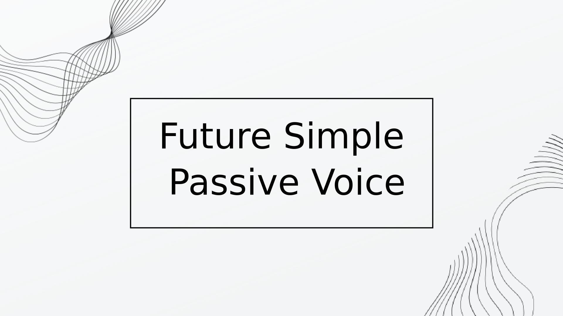 Презентація "Future Simple Passive Voice" | Презентація. Англійська мова